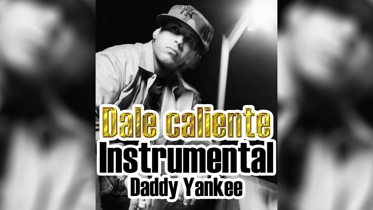 DALE CALIENTE - INSTRUMENTAL - Daddy Yankee - YouTube