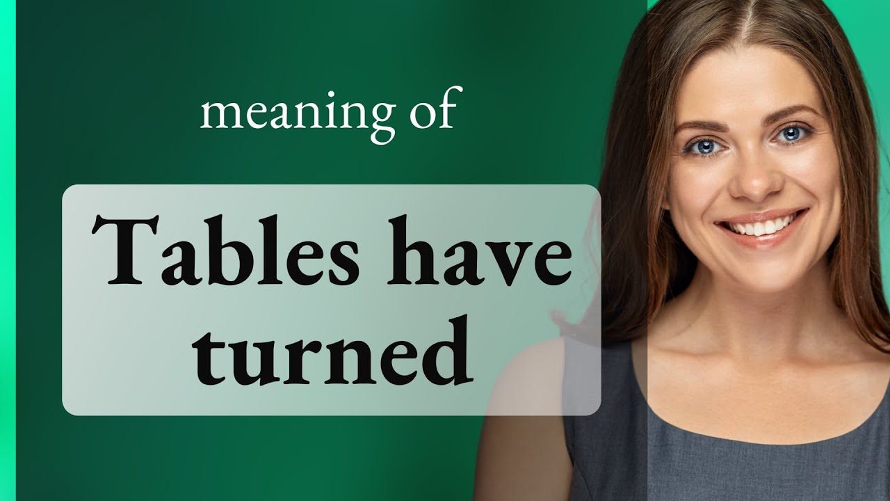 The Tables Have Turned: Understanding This Classic Phrase - YouTube