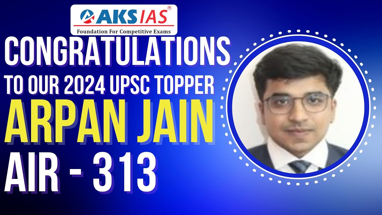 ARPAN JAIN | AIR- 313 | UPSC 2024 TOPPER #iascoaching #upsc #aksias ...