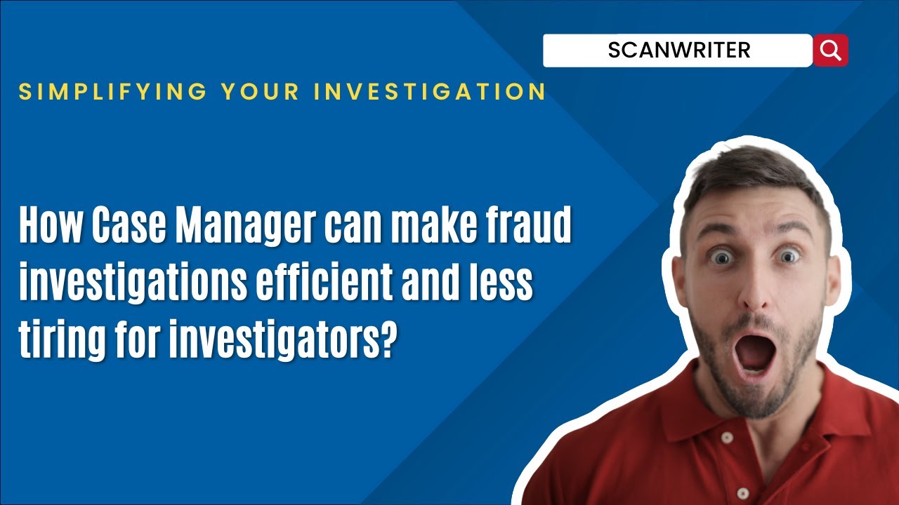 How Case Manager can make fraud investigations efficient and less ...