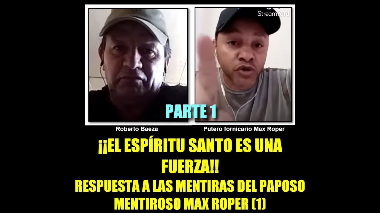 EL ESPÍRITU SANTO ES UNA FUERZA RESPUESTA AL PAPOSO FORNICARIO Y MENTIROSO MAX ROPER 1 - YouTube