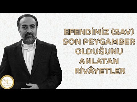 Ebubekir Sifil - Efendimiz (sav) Son Peygamber Olduğunu Anlatan Rivâyetler