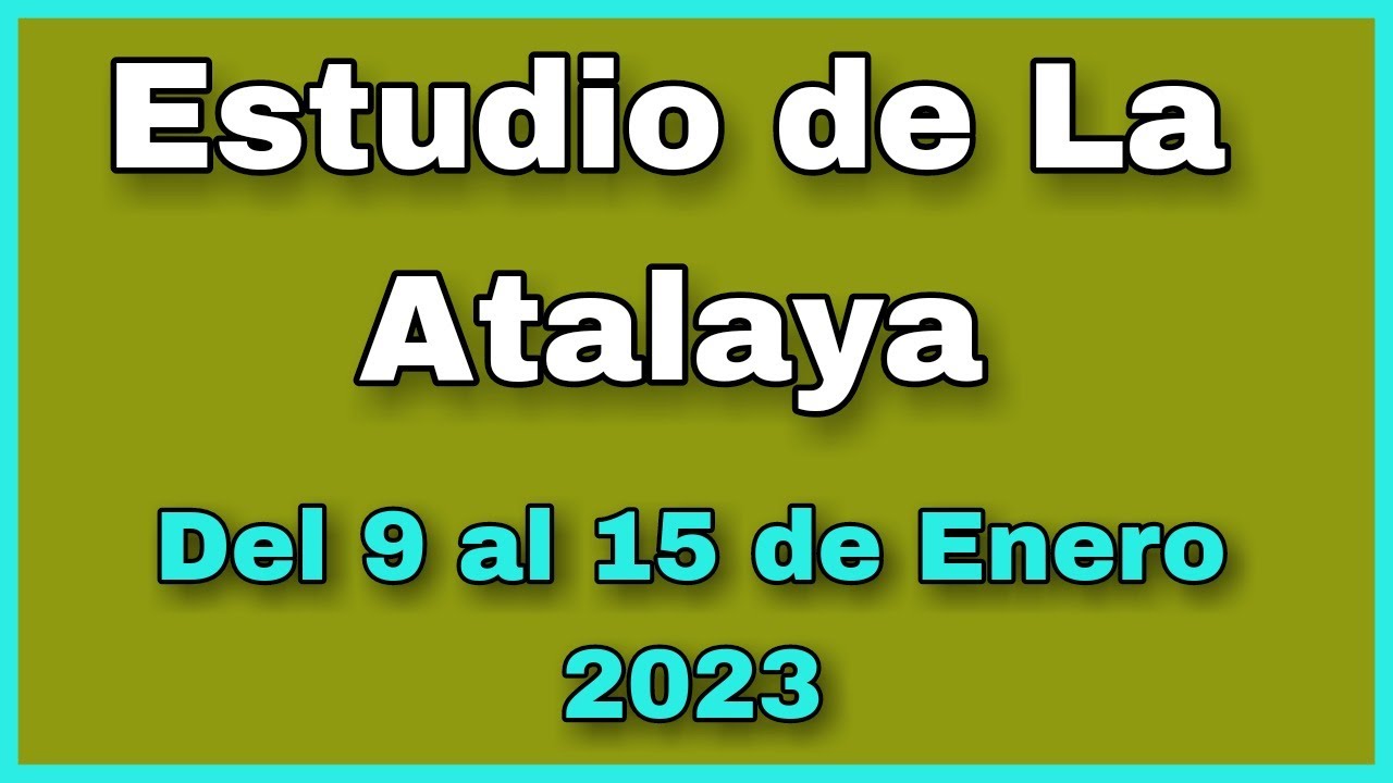Estudio de La Atalaya de esta semana atalaya del 9 al 15 de Enero 2023 ...