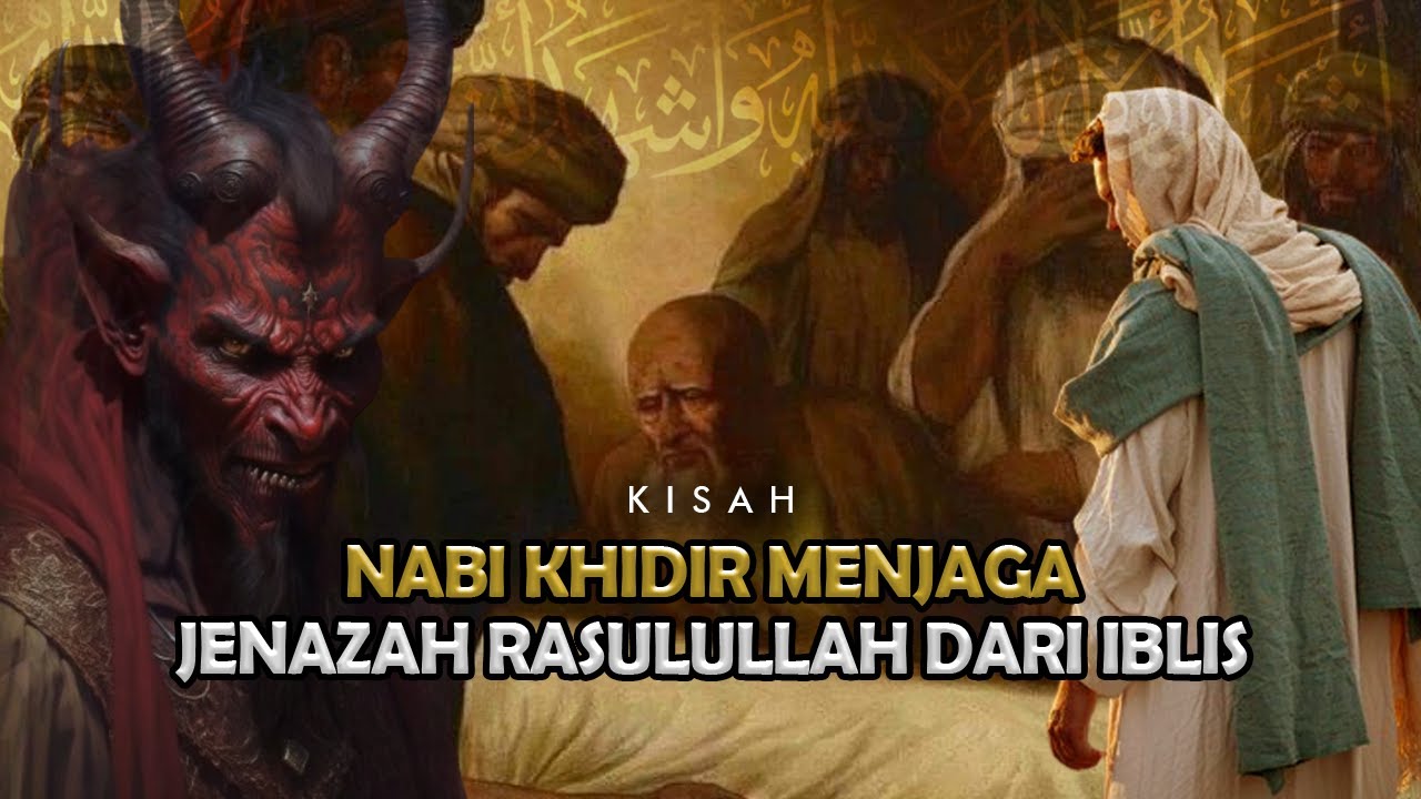 Kisah Nabi Khidir As Menjaga Jenazah Rasulullah Dari Kejahatan Iblis ...