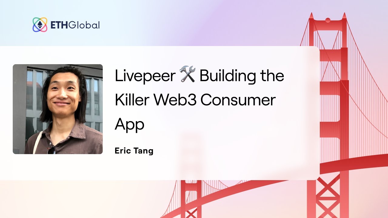 Livepeer 🛠 Building the Killer Web3 Consumer App - Eric Tang - YouTube
