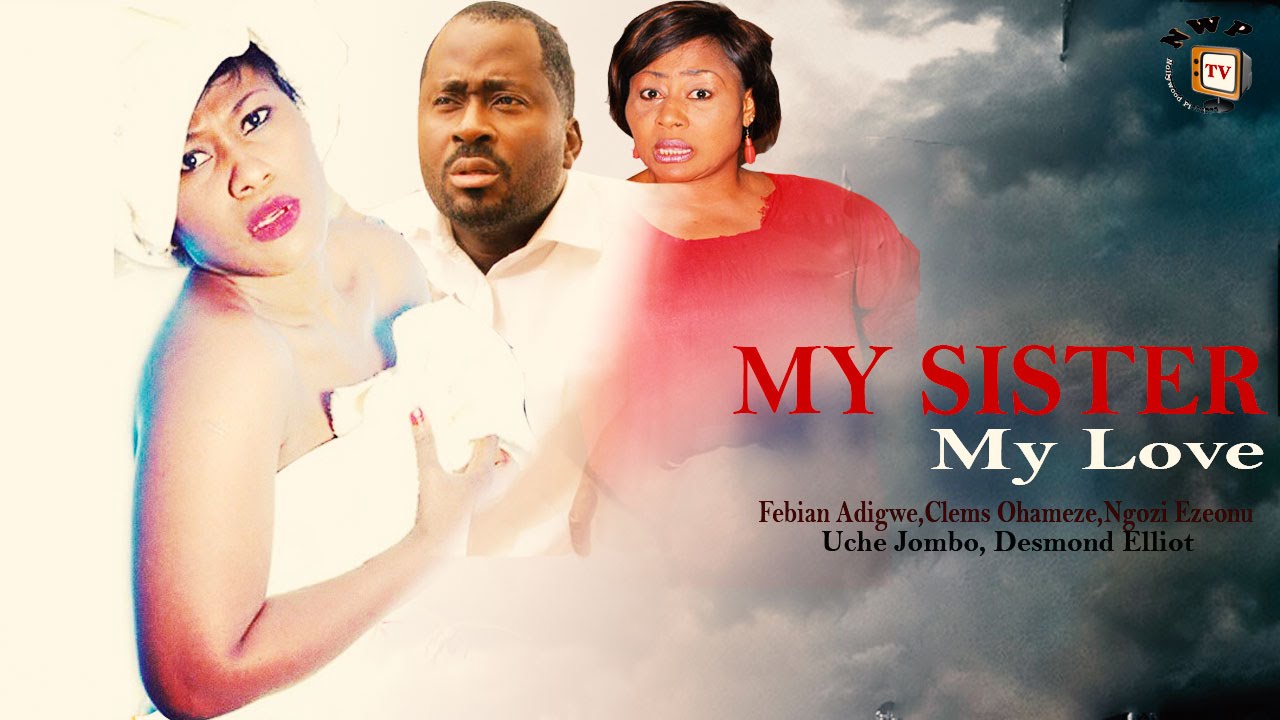 My Sister My Love Nigerian Nollywood Movie Youtube