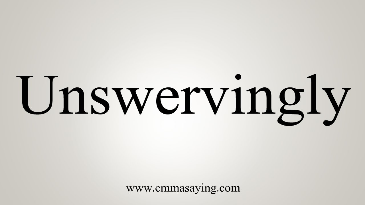 How To Say Unswervingly - YouTube