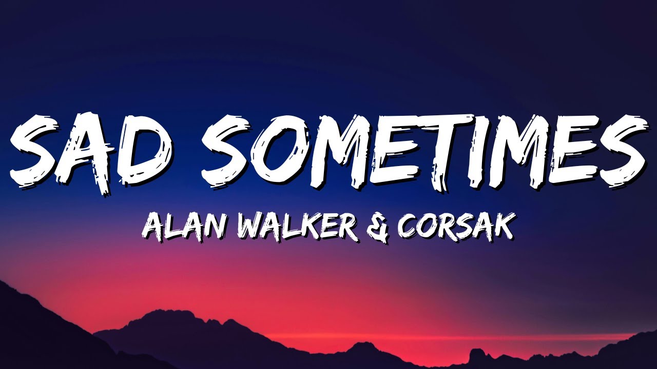 Alan Walker & CORSAK - Sad Sometimes (Lyrics) ft. Huang Xiaoyun - YouTube