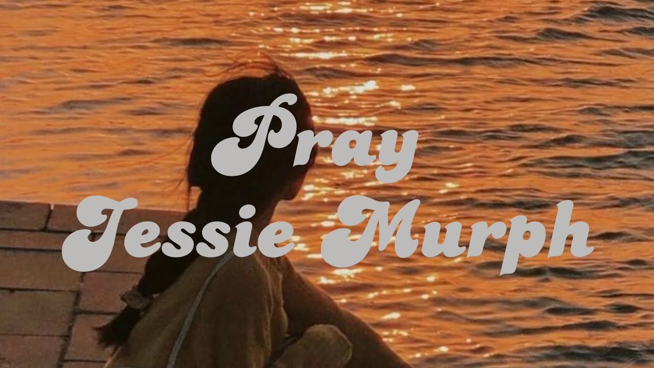 PRAY - JESSIE MURPH - (lirik+terjemahan) - YouTube
