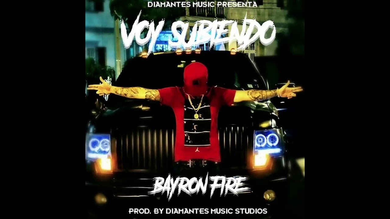 Bayron Fire - Voy Subiendo (Prod DiamantesMusic)(Audio Original) - YouTube
