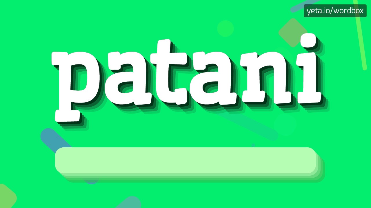 PATANI - HOW TO PRONOUNCE IT!? - YouTube