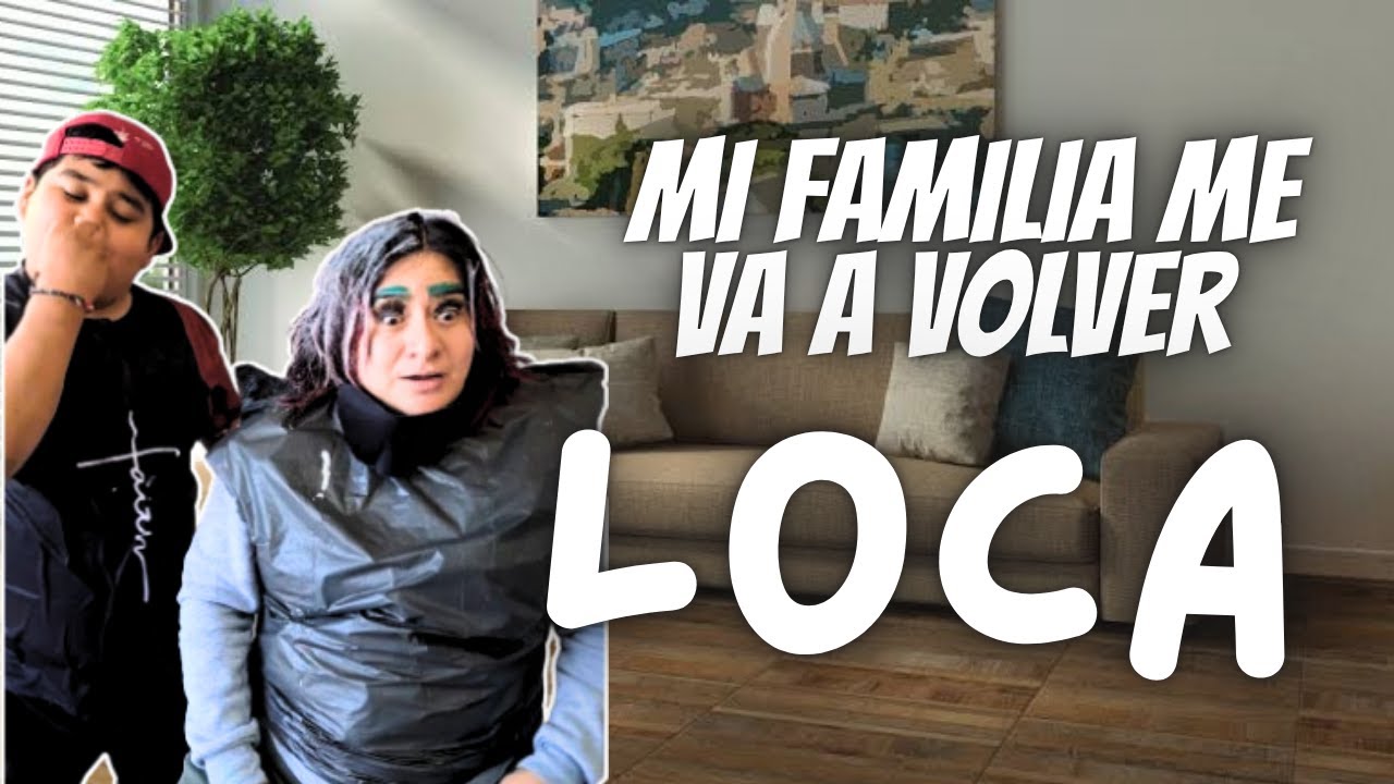 Mi familia me va a VOLVER LOCA - YouTube