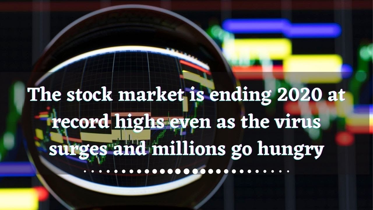 The stock market is ending 2020 at record highs; even as the virus ...