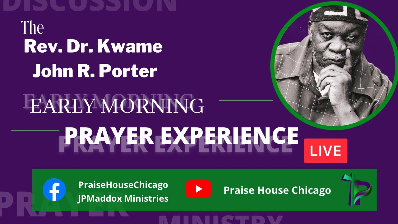 The Rev. Dr. Kwame John R. Porter Early Morning Prayer Experience - YouTube