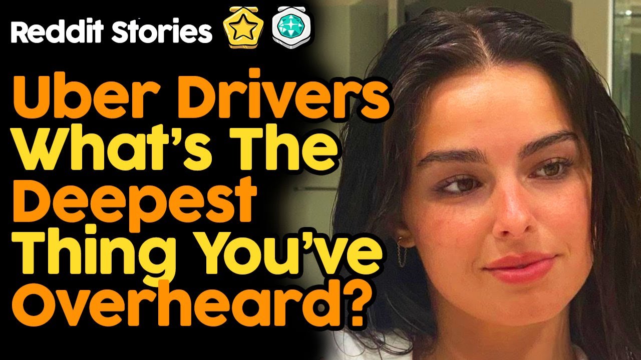 Uber Drivers What's The Deepest You've Overheard? (Reddit Stories ...