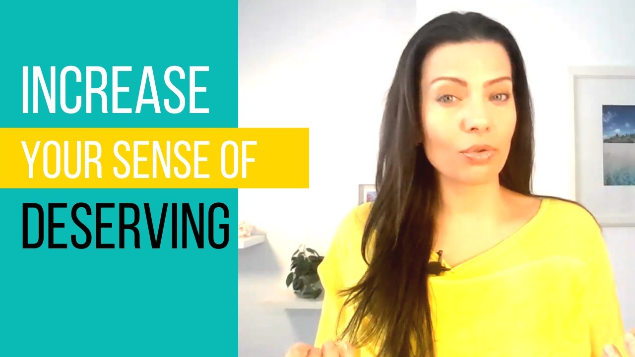INCREASE your SENSE of DESERVING & SELF-IMAGE - YouTube