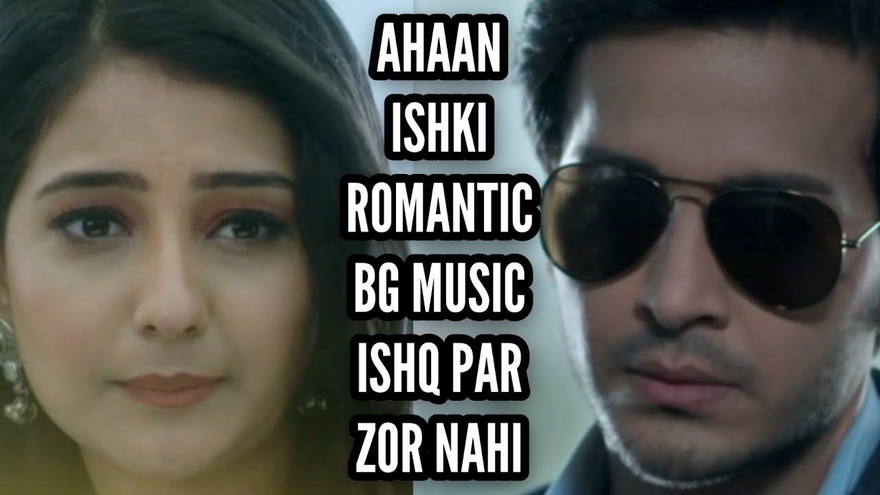 Ahaan-Ishki Romantic BG Music | Ishq Par Zor Nahi - YouTube
