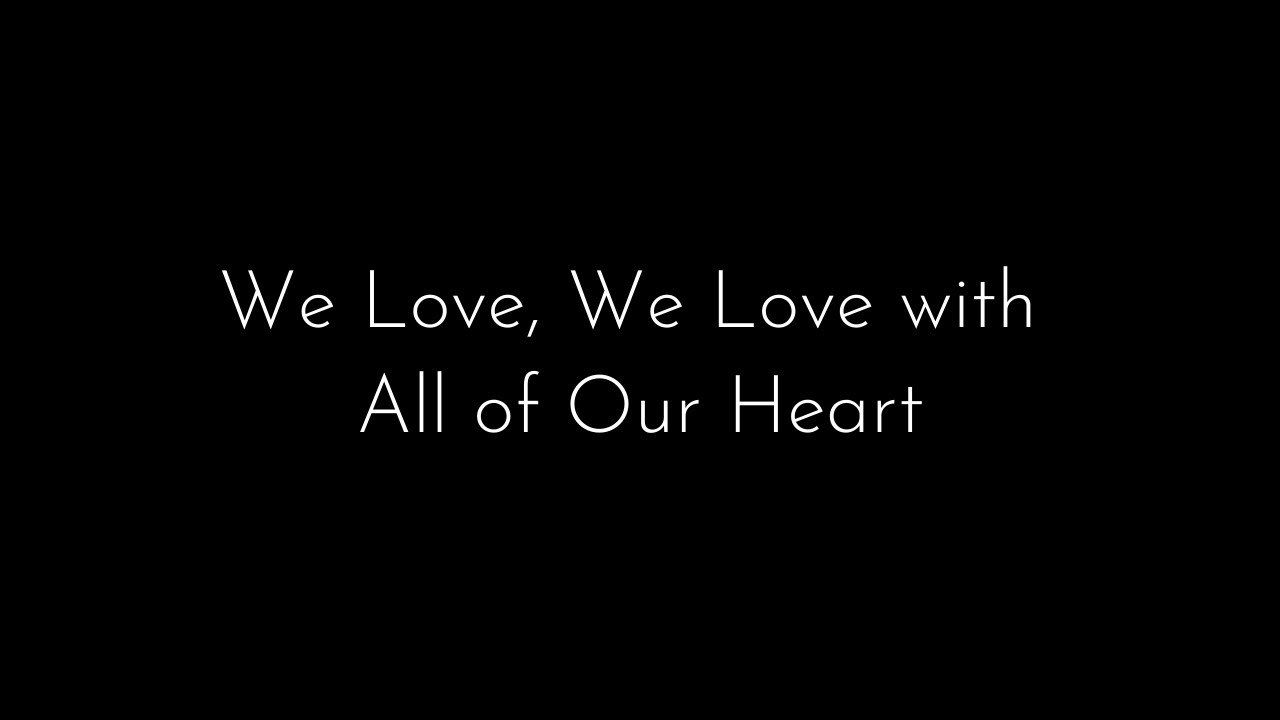 We Love, We Love with All of Our Heart - YouTube