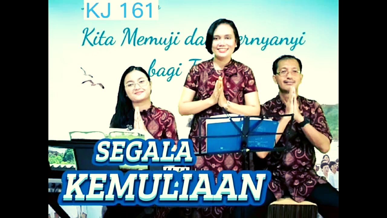KJ 161 " SEGALA KEMULIAAN " - Vg GintBers jemaat GPIB Pancaran Kasih ...