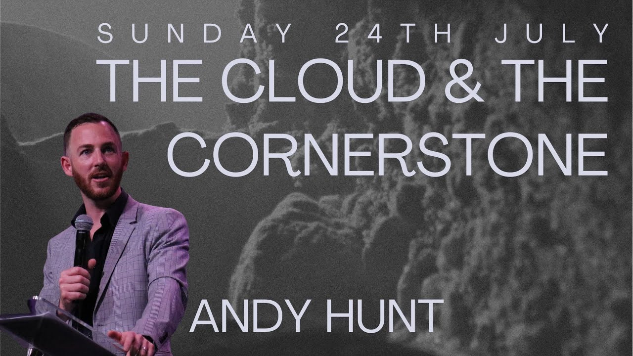 THE CLOUD & THE CORNERSTONE | Andy Hunt | Sunday 24th July | Life ...
