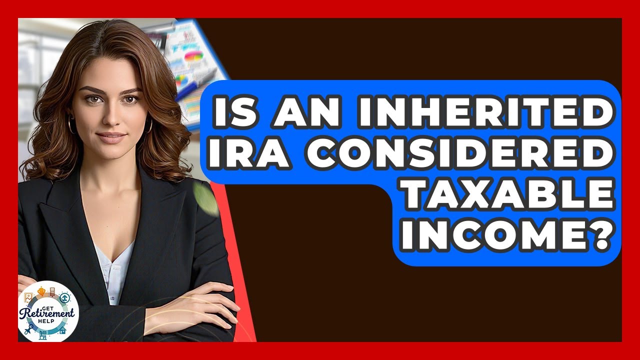 Is An Inherited IRA Considered Taxable Income? - Get Retirement Help ...