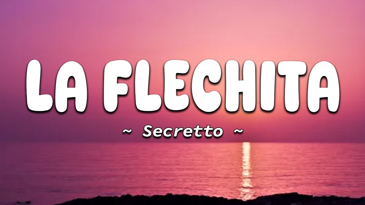 La Flechita - Secretto (Letra/Lyrics) - YouTube