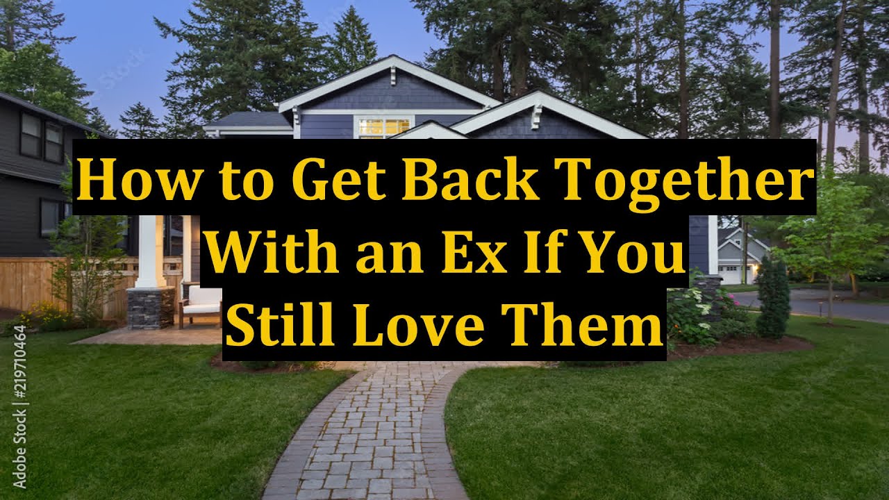 How to Get Back Together With an Ex If You Still Love Them - YouTube