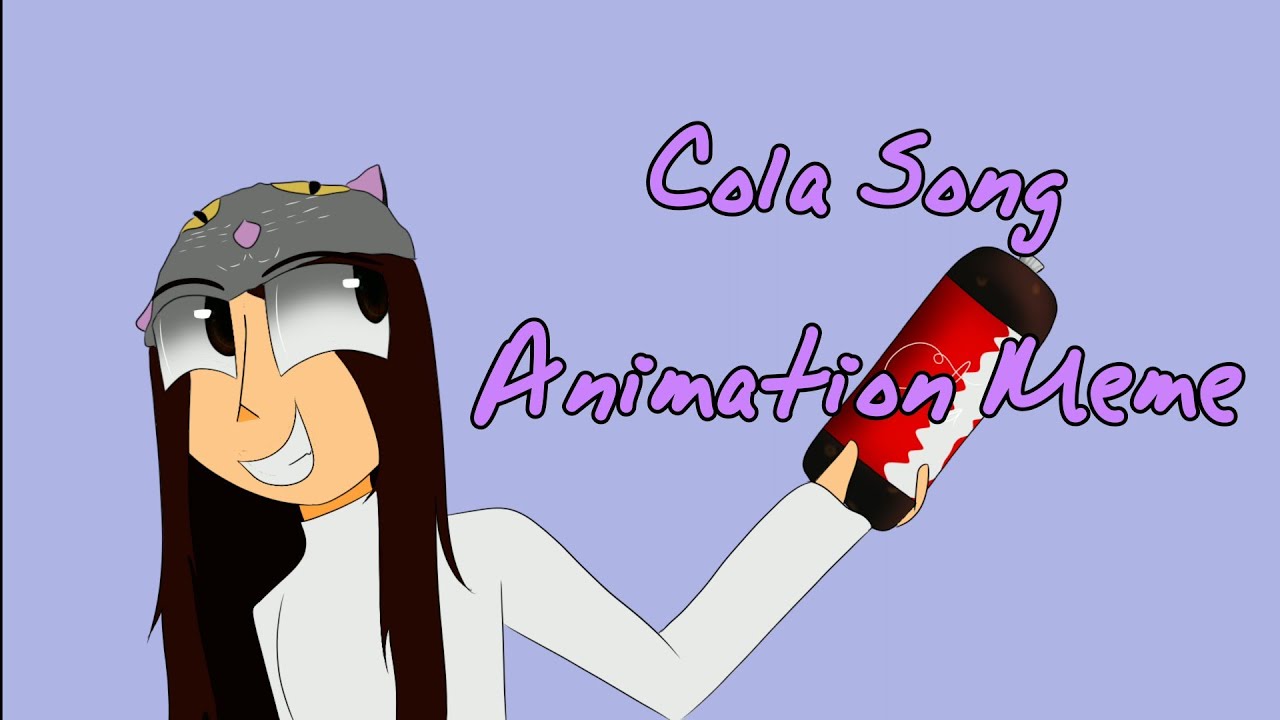 Cola Song [Animation Meme] - YouTube