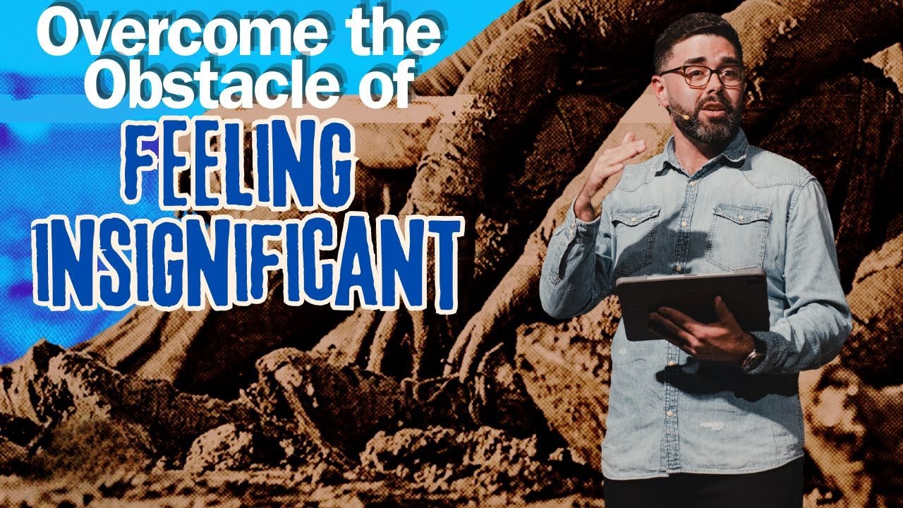 Overcome the Obstacle of Feeling Insignificant - YouTube