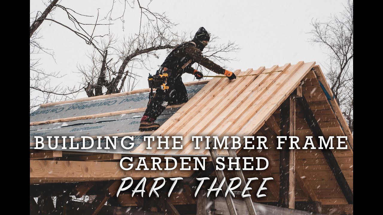 Building the Timber Frame Garden Shed Part 3 - YouTube