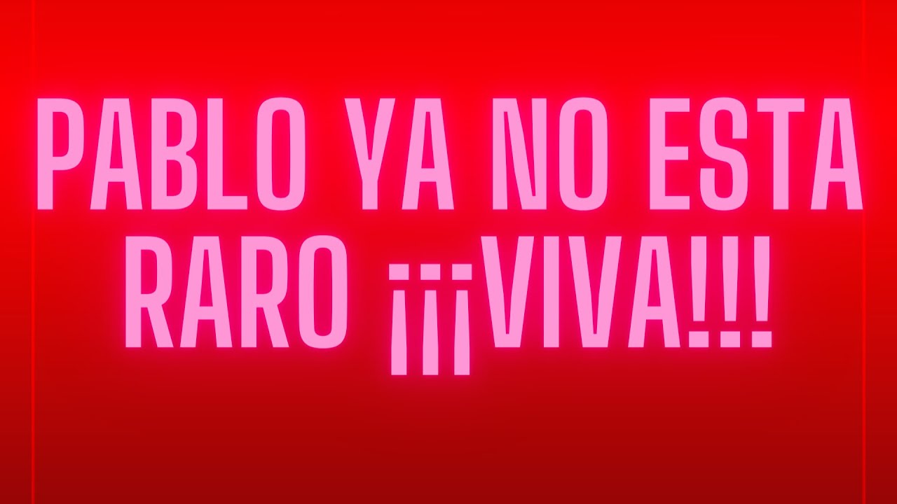 Pablo ya no esta raro¡¡¡viva!!! - YouTube