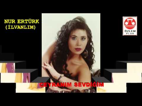 Nur ertürk      -     Ceyranım Sevdiğim