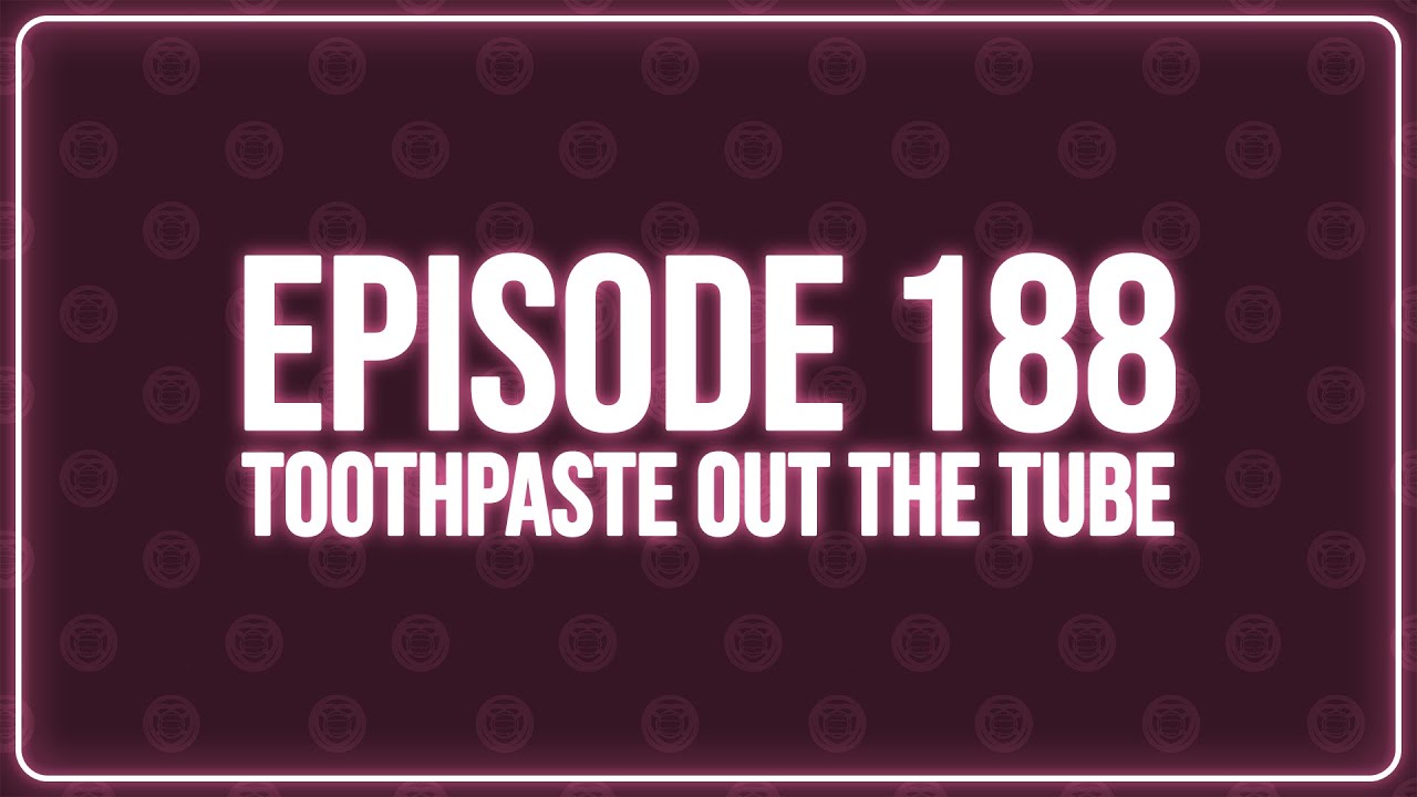 Episode 188 - Toothpaste Out The Tube - YouTube