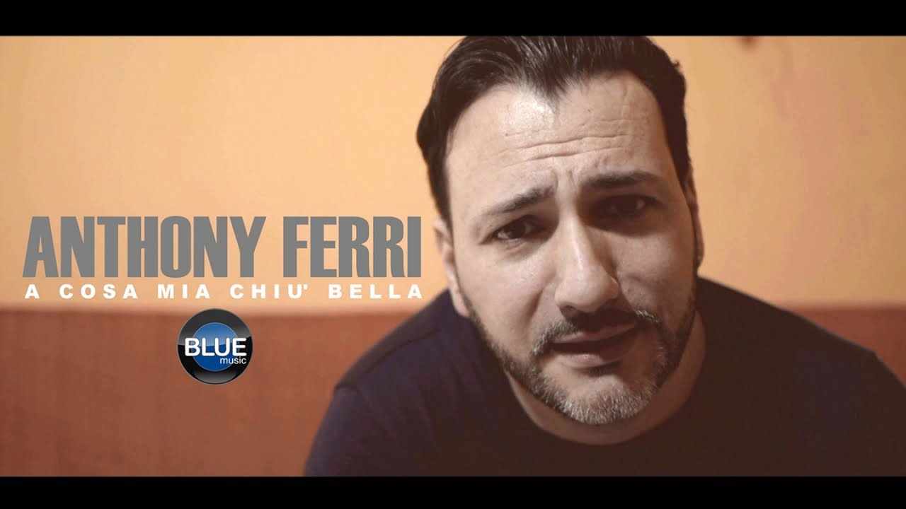 Anthony Ferri - A Cosa Mia Chiu' Bella (Video Ufficiale 2018) - YouTube