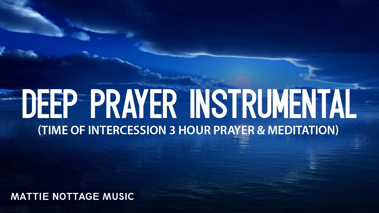 DEEP PRAYER & TIME OF INTERCESSION (3 HOUR INSTRUMENTAL) - YouTube