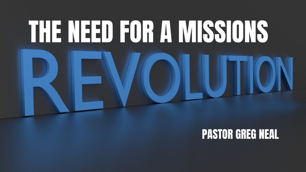 The Need for a Missions Revolution - Pastor Greg Neal - YouTube