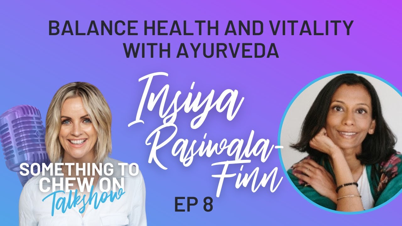 EP. 8: Balance Health and Vitality with Ayurveda - Insiya Rasiwala ...