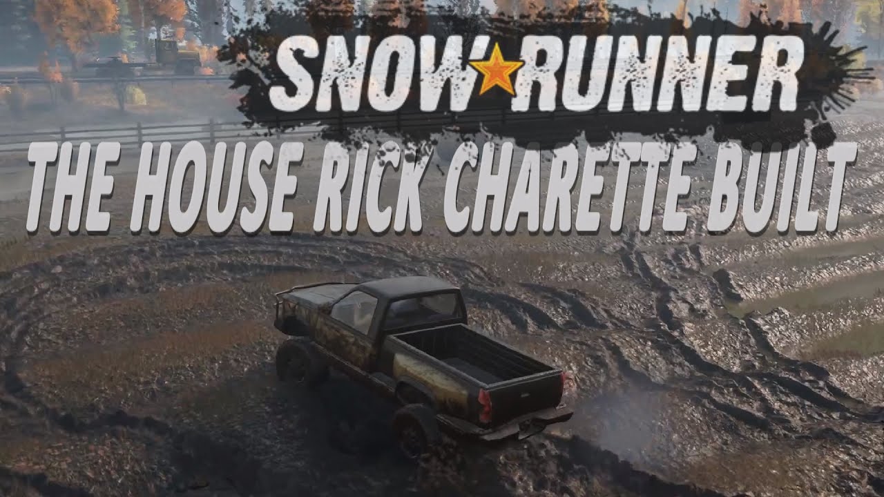 SnowRunner - "The House Rick Charette Built" - YouTube