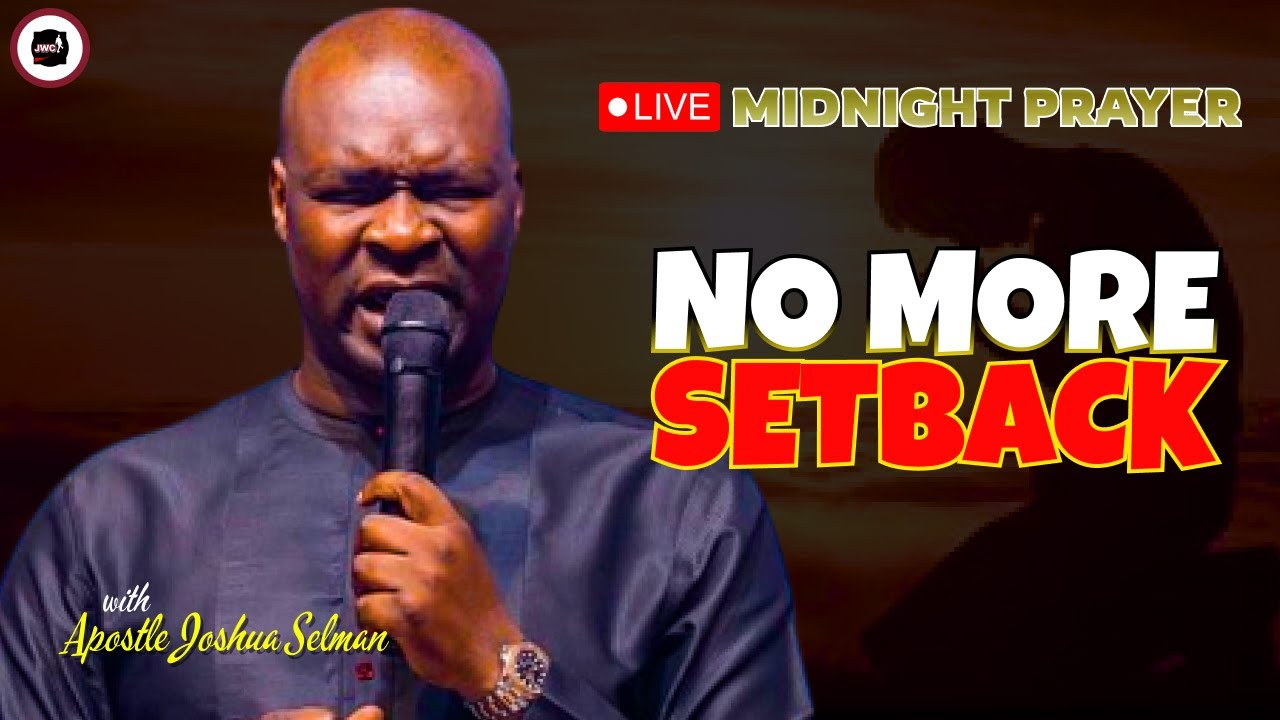 NO MORE SETBACK [ MIDNIGHT PRAYERS ] || APOSTLE JOSHUA SELMAN - YouTube
