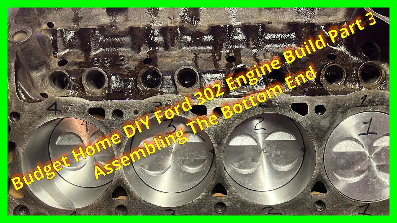Part 3 Ford 302 Budget DIY Home Engine Rebuild: Assembling The Bottom ...