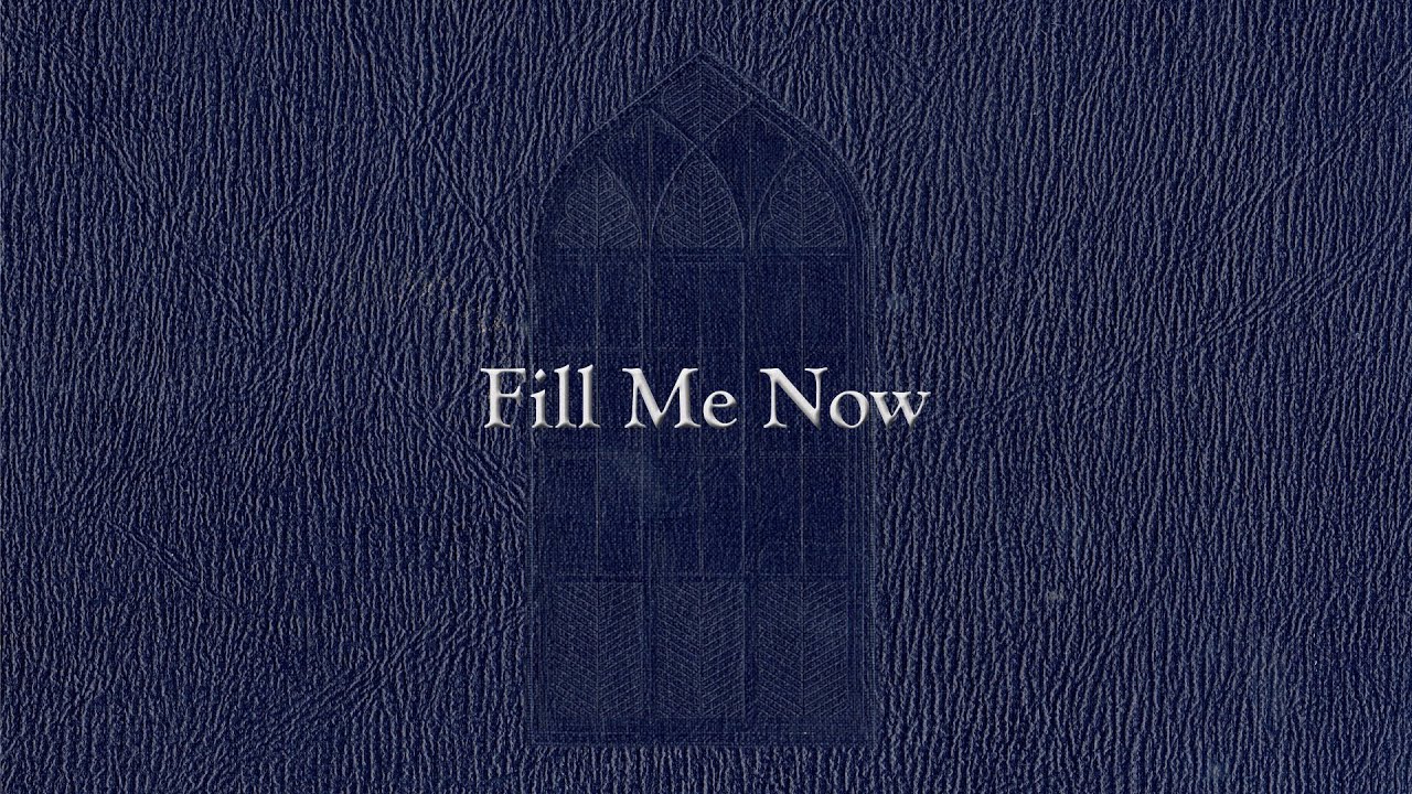 Fill Me Now (Weekly Hymn Project) - YouTube