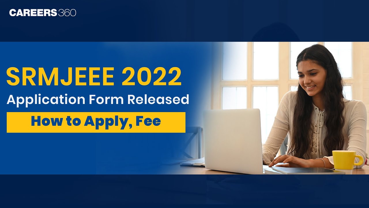 SRMJEEE 2022 Application Form Released: Know how to Apply Online ...