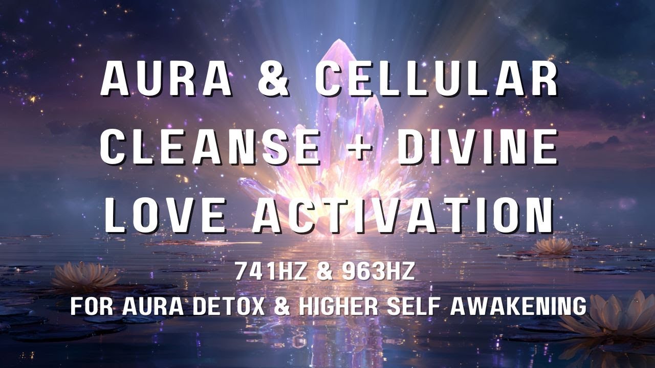 Clear Negative Energy Instantly 🌌 741Hz + 963Hz Aura & Cellular Cleanse + Divine Love Activation ...