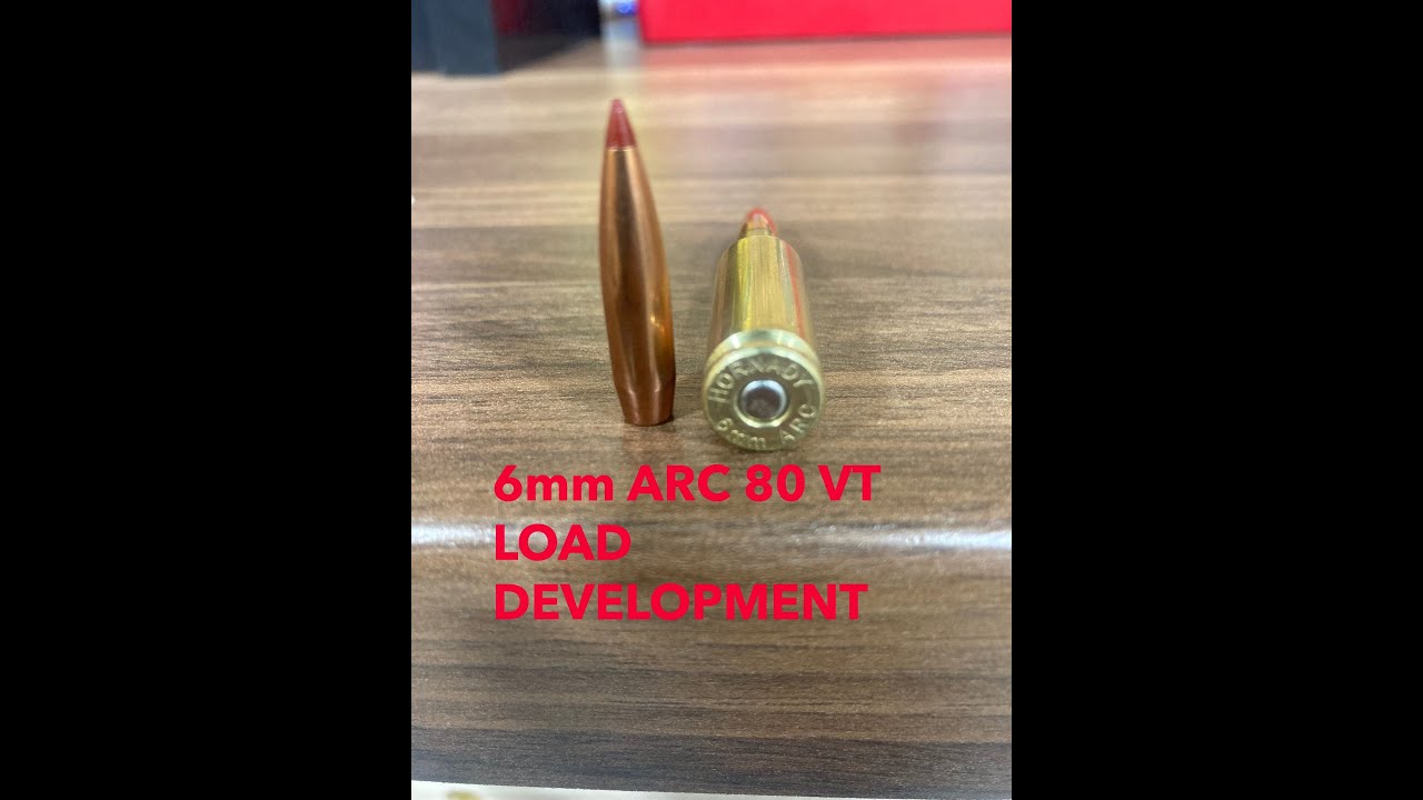 6mm ARC 80 VT LOAD DEVELOPMENT - YouTube