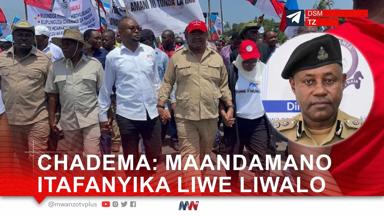 CHADEMA WASEMA LIWE LIWALO, MAANDAMANO YATAFANYIKA - YouTube