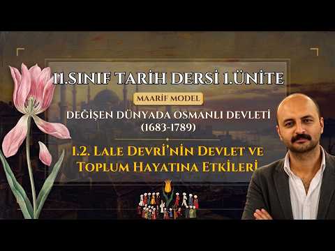 3)11. Sınıf Tarih 1. Ünite Lale Devri | Değişen Dünyada Osmanlı Devleti (1683-1789) 3. VİDEO