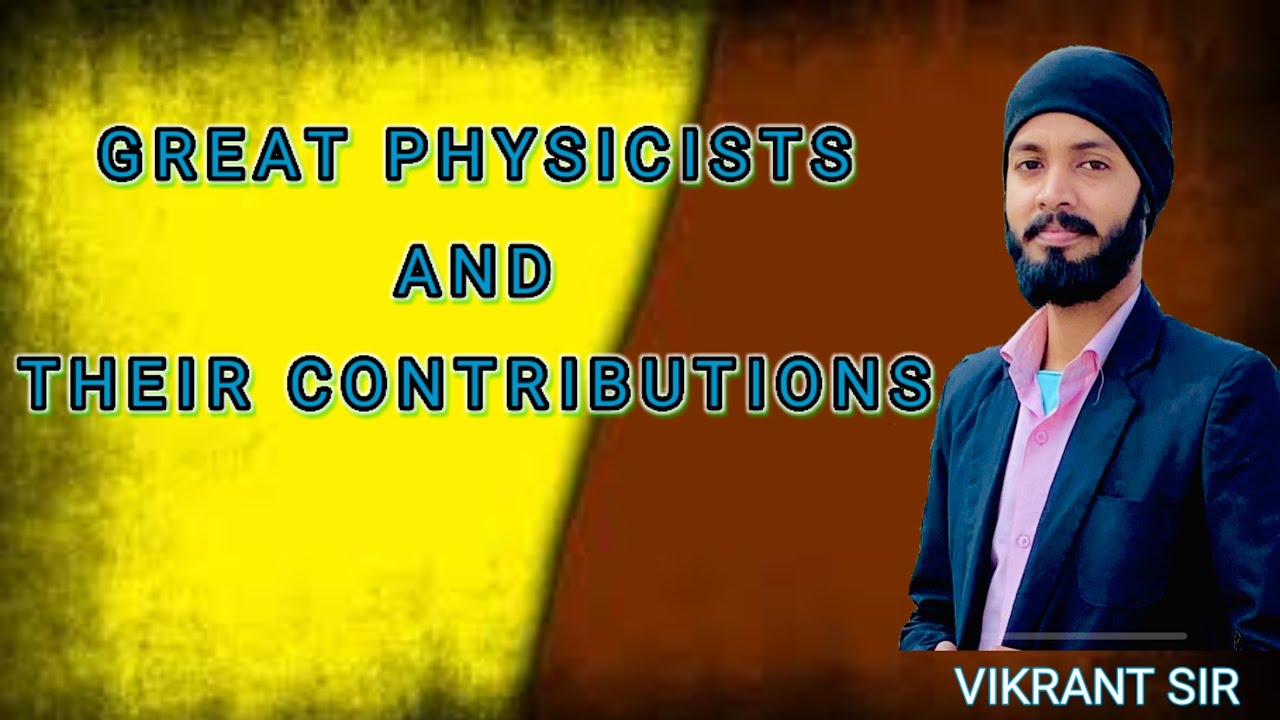 GREAT PHYSICISTS AND THEIR CONTRIBUTIONS IN SCIENCE || #physics # ...