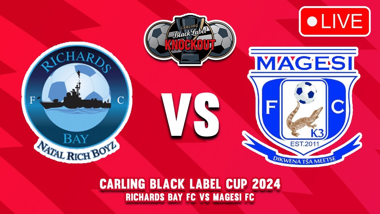 🔴 RICHARDS BAY FC VS MAGESI FC SEMI FINAL CARLING BLACK LABEL CUP 2024 ...