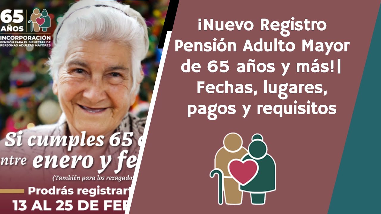 ¡Nuevo Registro Pensión Adulto Mayor de 65 años y más! | Fechas ...