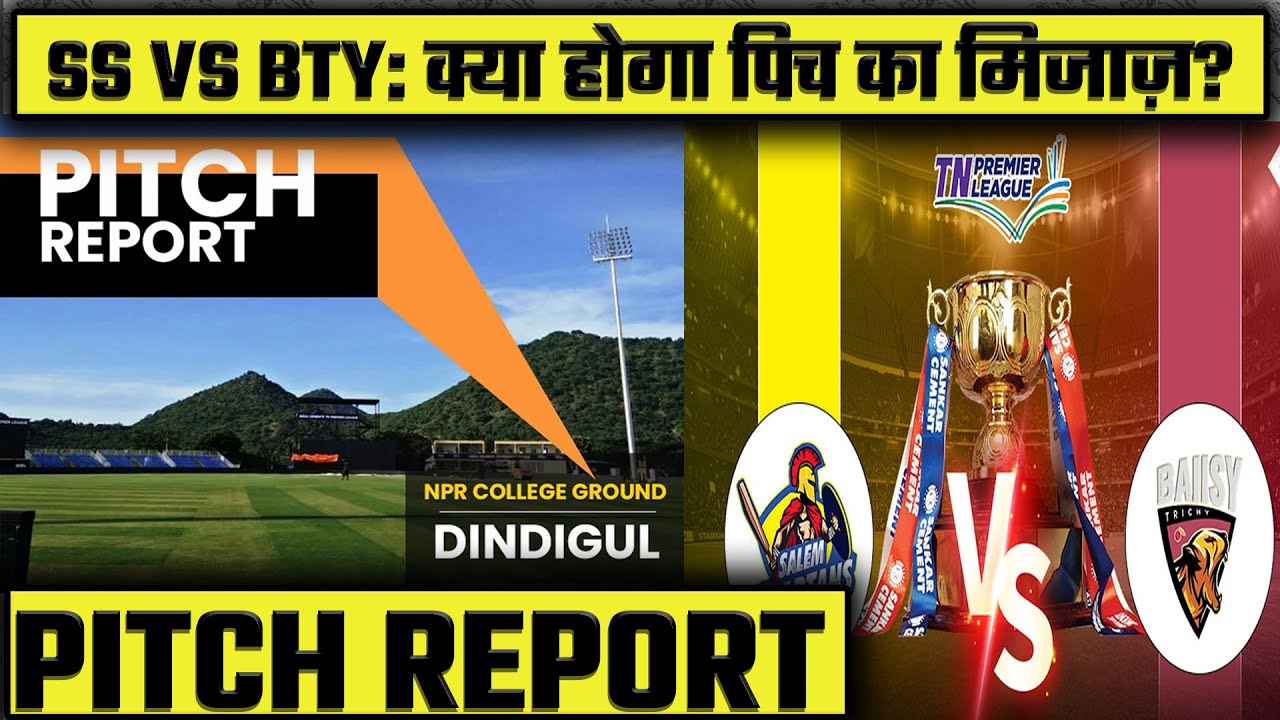 TNPL 2023: SS Vs BTY pitch report | क्या होगी POSSIBLE PLAYING 11? NPR ...
